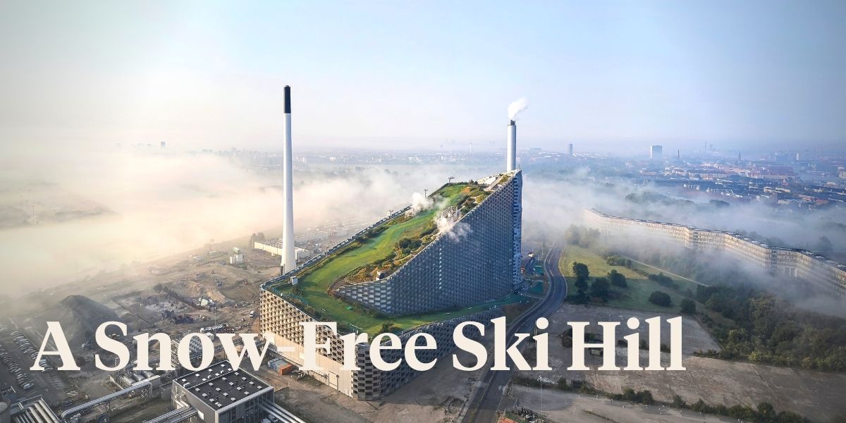 Copenhill - The Green and Snow Free Ski Hill on Top of a Power Plant