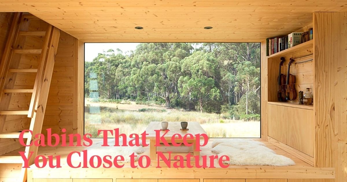 10 Cabins With Comfortable Interiors and Stunning Landscapes