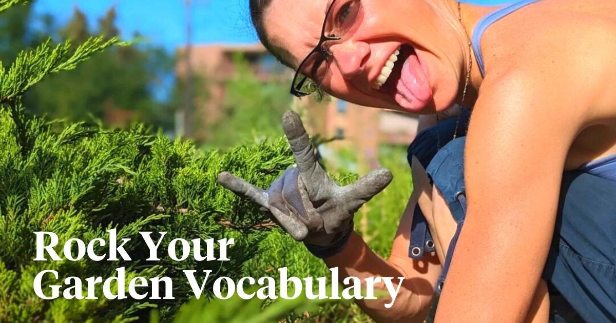 Garden Glossary: 15 Essential Terms New Gardeners Need