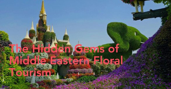 Middle Eastern Floral Tourism: Hidden Blooms Guide